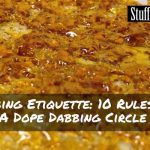 Dabbing Etiquette: 10 Rules for a Dope Dabbing Circle