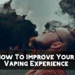 How To Improve Your Vaping Experience